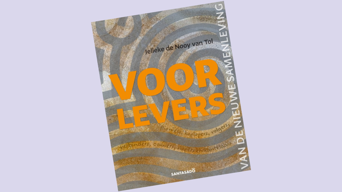 Boekrecensie: ‘Voorlevers van de nieuwe samenleving’ van Jelleke de ...